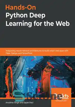 دانلود کتاب Hands-On Python Deep Learning for the Web: Integrating neural network architectures ...