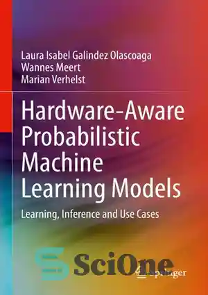 دانلود کتاب Hardware-Aware Probabilistic Machine Learning Models: Learning, Inference and Use ...