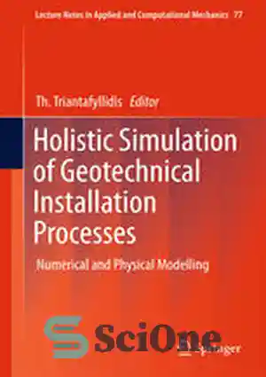 دانلود کتاب Holistic Simulation of Geotechnical Installation Processes: Numerical and Physical ...