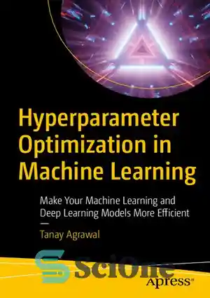 دانلود کتاب Hyperparameter Optimization in Machine Learning: Make Your Machine Learning and Deep ...