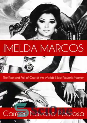 دانلود کتاب Imelda Marcos: The Rise and Fall of One of the World’s Most Powerful Women – ایملدا ...