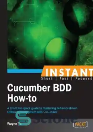 دانلود کتاب Instant Cucumber BDD How-to: A short and quick guide to mastering behavior-driven ...
