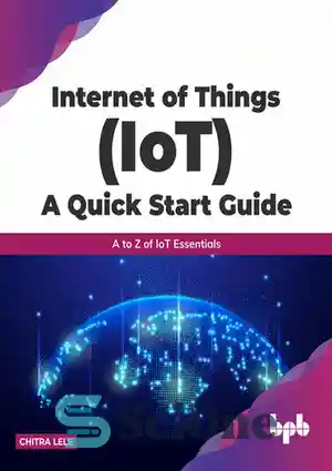 دانلود کتاب Internet of Things (IoT) A Quick Start Guide: A to Z of IoT ...