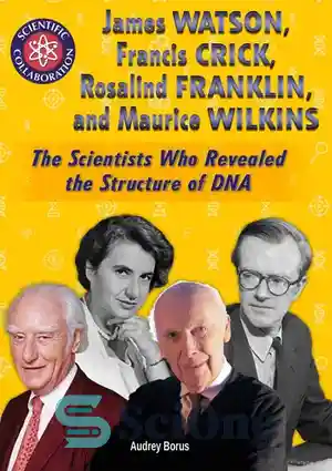 دانلود کتاب James Watson, Francis Crick, Rosalind Franklin, and Maurice ...