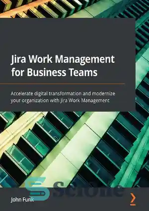 دانلود کتاب Jira Work Management for Business Teams: Accelerate digital ...