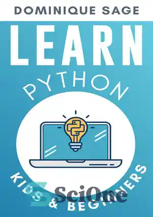 دانلود کتاب LEARN Python: KIDS & BEGINNERS. Python for BEGINNERS with Hands-on Fun Project ...