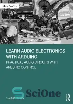 دانلود کتاب Learn Audio Electronics with Arduino: Practical Audio Circuits with Arduino Control ...