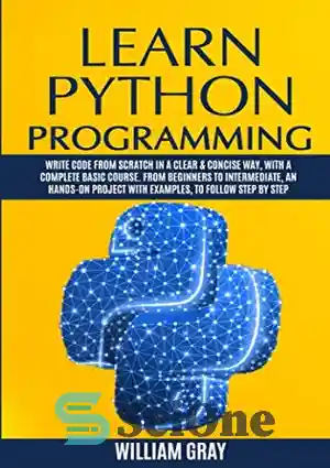 دانلود کتاب Learn Python Programming: Write code from scratch in a clear & concise way, with a ...