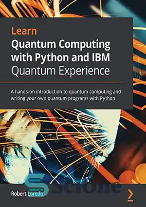 دانلود کتاب Learn Quantum Computing with Python and IBM Quantum Experience: A hands-on ...