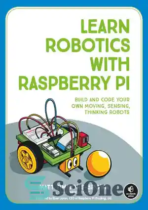 دانلود کتاب Learn Robotics with Raspberry Pi: Build and Code Your Own Moving, Sensing, Thinking ...