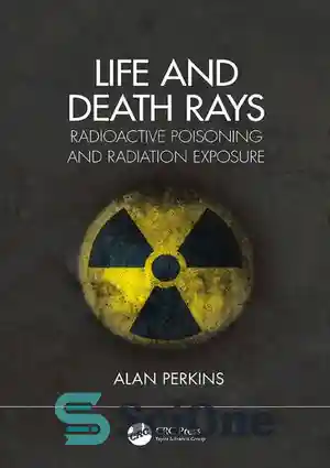 دانلود کتاب Life and Death Rays: Radioactive Poisoning and Radiation Exposure – پرتوهای مرگ و ...