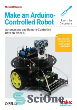 دانلود کتاب Make an Arduino-controlled robot – یک ربات تحت کنترل Arduino بسازید – سای وان | SciOne
