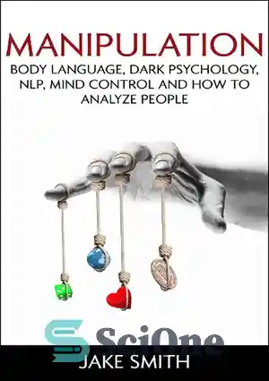 دانلود کتاب Manipulation, Body Language, Dark Psychology, NLP, Mind Control and How to Analyze ...