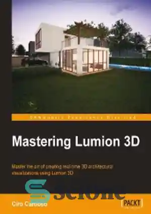 دانلود کتاب Mastering Lumion 3D: Master the art of creating real-time 3D architectural ...