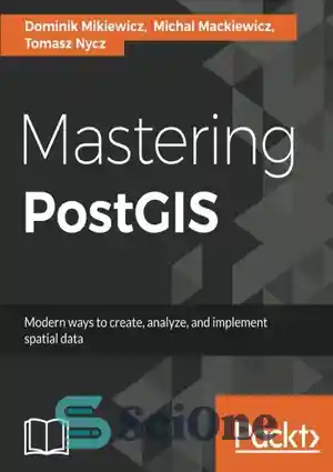 دانلود کتاب Mastering PostGIS: Modern ways to create, analyze, and implement spatial data – تسلط ...