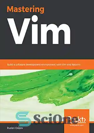 دانلود کتاب Mastering Vim: Build a software development environment with Vim and Neovim ...