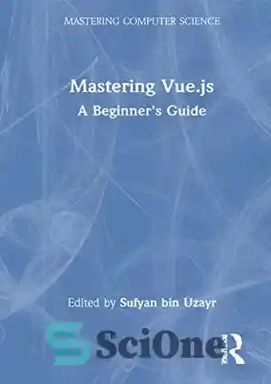 دانلود کتاب Mastering Vue.js: A Beginner’s Guide – تسلط بر Vue.js: راهنمای مبتدیان – سای وان ...