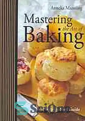 دانلود کتاب Mastering the art of baking : a complete step-by-step guide ...