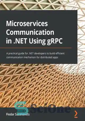 دانلود کتاب Microservices Communication in .NET Using gRPC: A practical guide for .NET ...