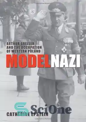 دانلود کتاب Model Nazi: Arthur Greiser and the Occupation of Western ...