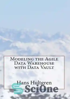 دانلود کتاب Modeling the Agile Data Warehouse with Data Vault: Volume 1 – مدلسازی انبار داده ...