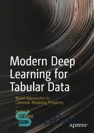 دانلود کتاب Modern Deep Learning for Tabular Data: Novel Approaches to Common Modeling Problems ...