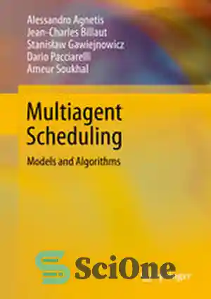 دانلود کتاب Multiagent Scheduling: Models and Algorithms – زمان‌بندی چند عاملی: مدل‌ها و ...