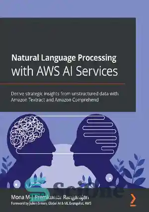 دانلود کتاب Natural Language Processing with AWS AI Services: Derive strategic insights from ...