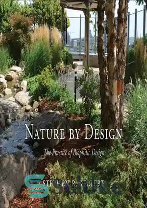 دانلود کتاب Nature by Design: The Practice of Biophilic Design – طبیعت ...
