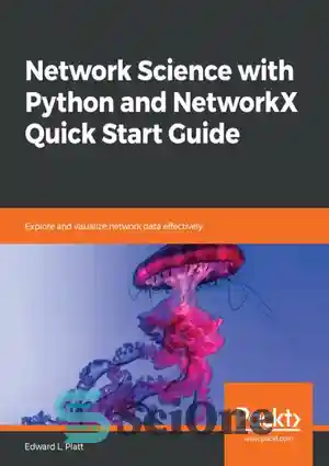 دانلود کتاب Network Science with Python and NetworkX Quick Start Guide: Explore and visualize ...