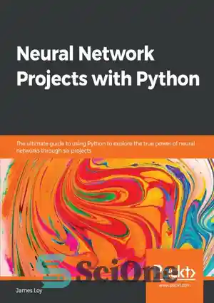 دانلود کتاب Neural Network Projects with Python: The ultimate guide to using Python to explore ...