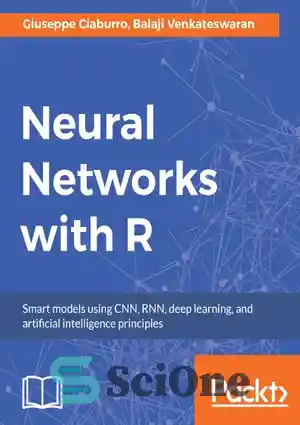 دانلود کتاب Neural networks with R: smart models using CNN, RNN, deep learning, and artificial ...