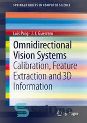 دانلود کتاب Omnidirectional Vision Systems: Calibration, Feature Extraction and 3D Information ...