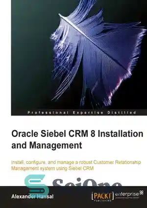 دانلود کتاب Oracle Siebel CRM 8 installation and management : install, configure, and manage a ...