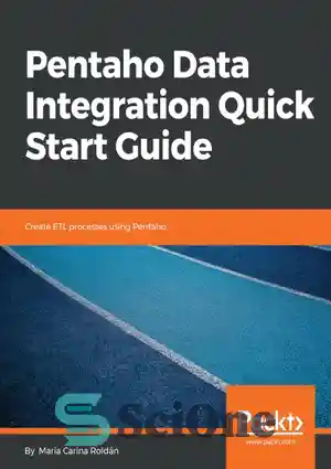 دانلود کتاب PENTAHO DATA INTEGRATION QUICK START GUIDE: create etl processes using pentaho ...