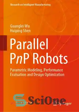 دانلود کتاب Parallel PnP Robots: Parametric Modeling, Performance Evaluation and Design ...