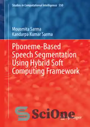 دانلود کتاب Phoneme-Based Speech Segmentation using Hybrid Soft Computing Framework – تقسیم‌بندی ...
