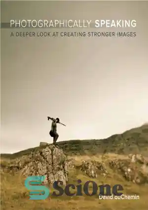 دانلود کتاب Photographically Speaking: A Deeper Look at Creating ...