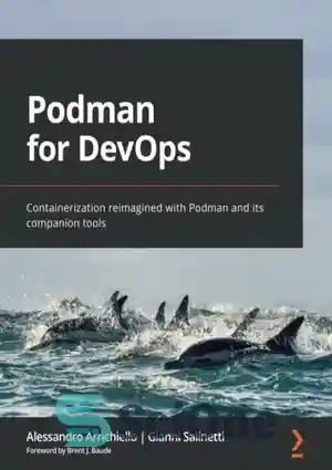 دانلود کتاب Podman for DevOps: Containerization reimagined with Podman and its companion tools ...