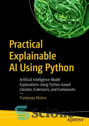 دانلود کتاب Practical Explainable AI Using Python: Artificial Intelligence Model Explanations ...