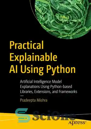 دانلود کتاب Practical Explainable AI Using Python: Artificial Intelligence Model Explanations ...