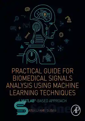 دانلود کتاب Practical Guide for Biomedical Signals Analysis Using Machine Learning Techniques: A ...