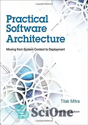 دانلود کتاب Practical Software Architecture: Moving from System Context to Deployment – معماری ...