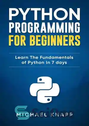 دانلود کتاب Python Programming For Beginners: Learn The Fundamentals of Python in 7 Days ...