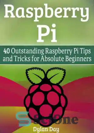 دانلود کتاب Raspberry Pi: 40 Outstanding Raspberry Pi Tips and Tricks for Absolute Beginners ...