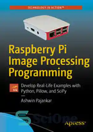 دانلود کتاب Raspberry Pi Image Processing Programming: Develop Real-Life Examples with Python ...