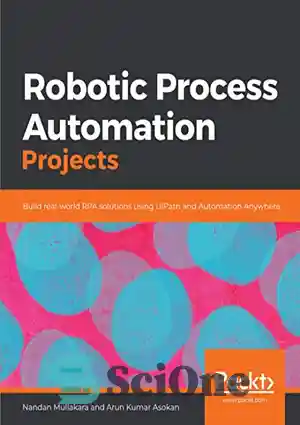 دانلود کتاب Robotic Process Automation Projects: Build real-world RPA ...