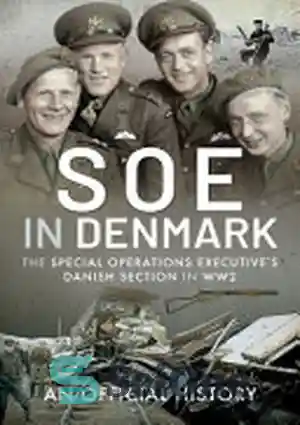 دانلود کتاب SOE in Denmark: The Special Operations Executive’s Danish ...