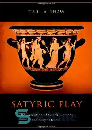 دانلود کتاب Satyric Play: The Evolution of Greek Comedy and Satyr Drama ...