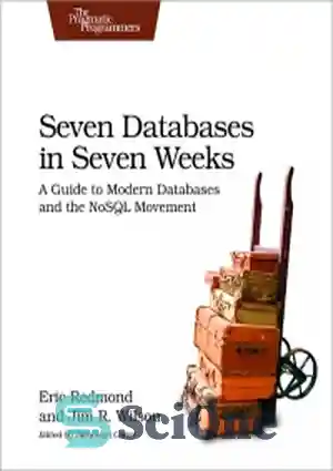 دانلود کتاب Seven Databases in Seven Weeks: A Guide to Modern Databases and the NoSQL Movement ...